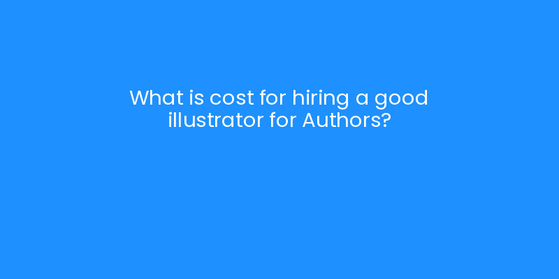 What is cost for hiring a good illustrator for Authors? | iLayoutBooks