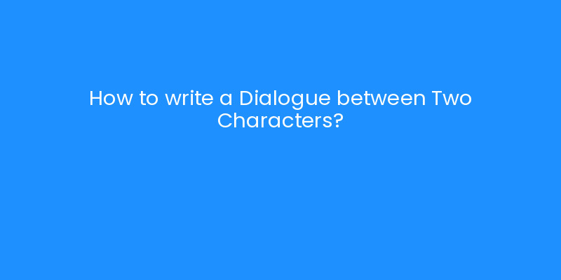 How to write a Dialogue between Two Characters? | iLayoutBooks